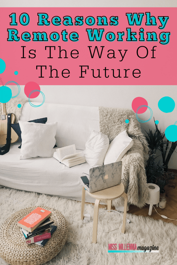 10 Reasons Why Remote Working Is The Way Of The Future (2021)