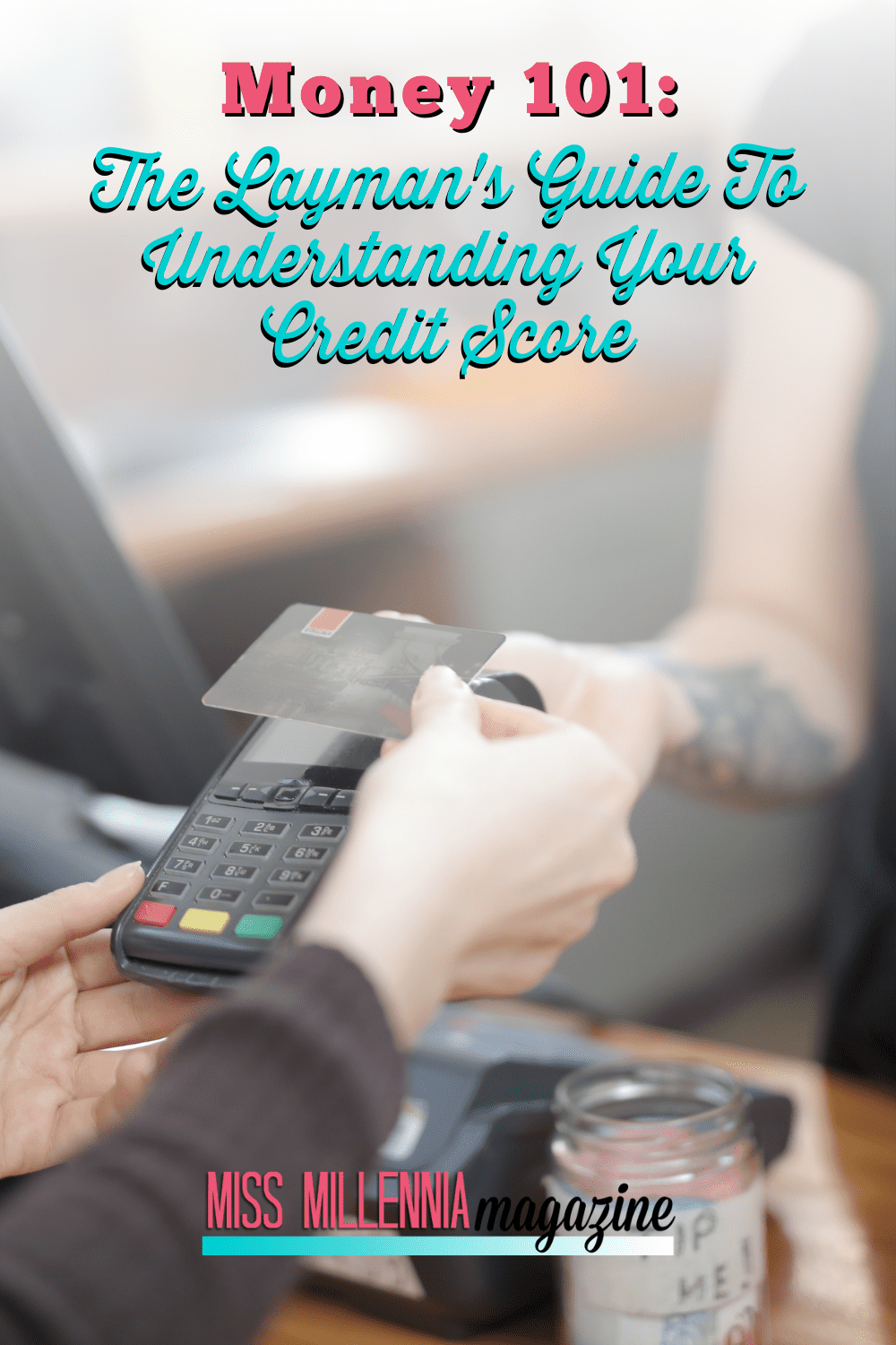 Money 101: The Layman's Guide To Understanding Your Credit Score