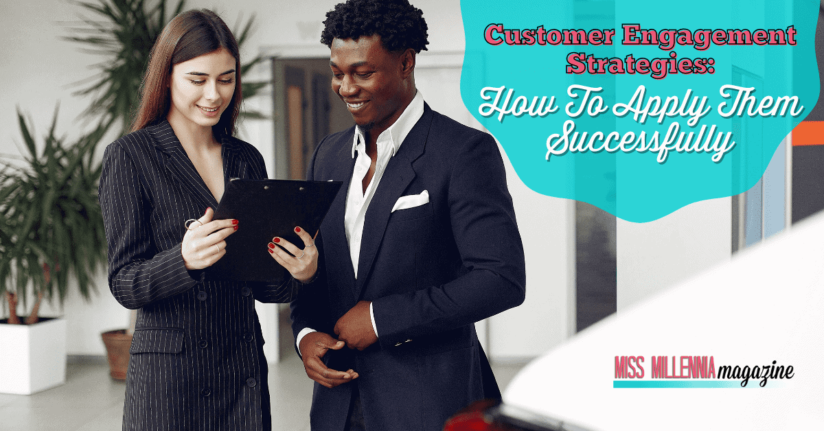 Customer Engagement Strategies: How To Apply Them Successfully