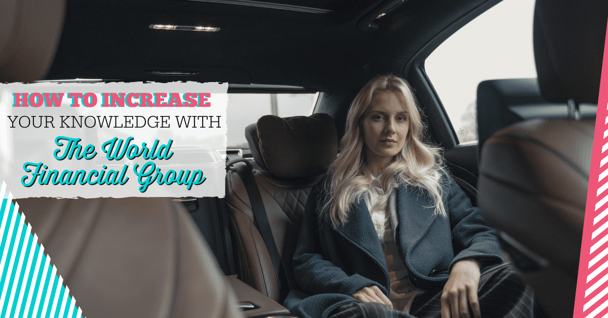 How To Increase Your Knowledge With The World Financial Group (2021)