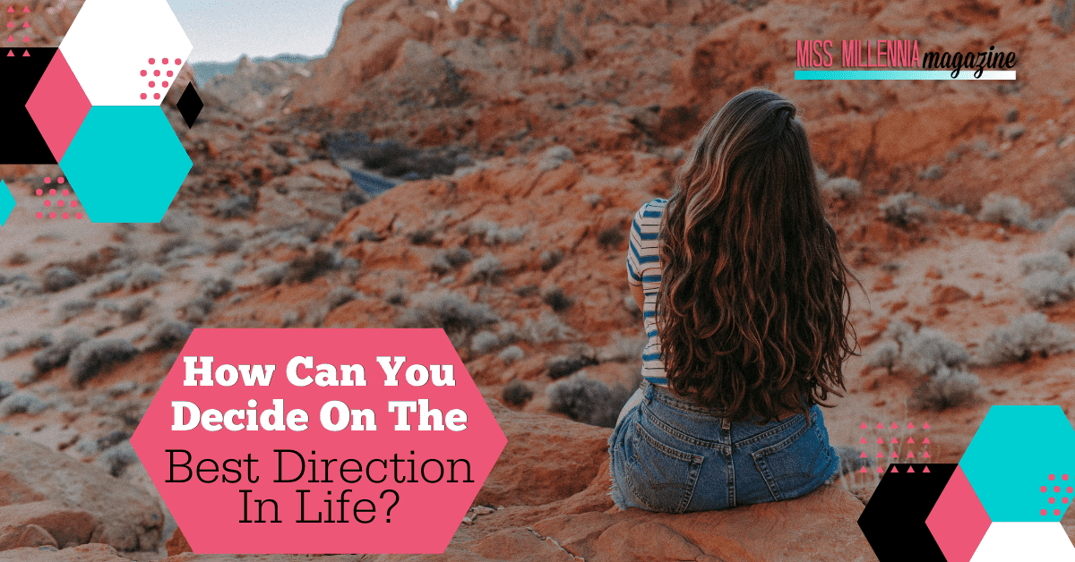 How Can You Decide On The Best Direction In Life? (2022)