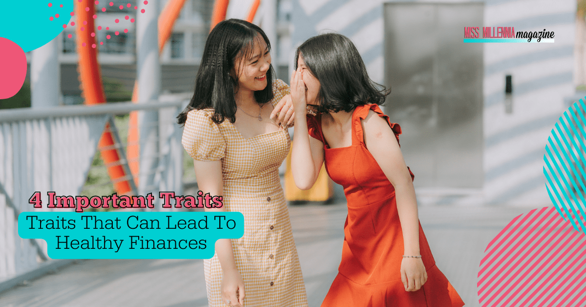 4 Important Traits That Can Lead To Healthy Finances (2022)