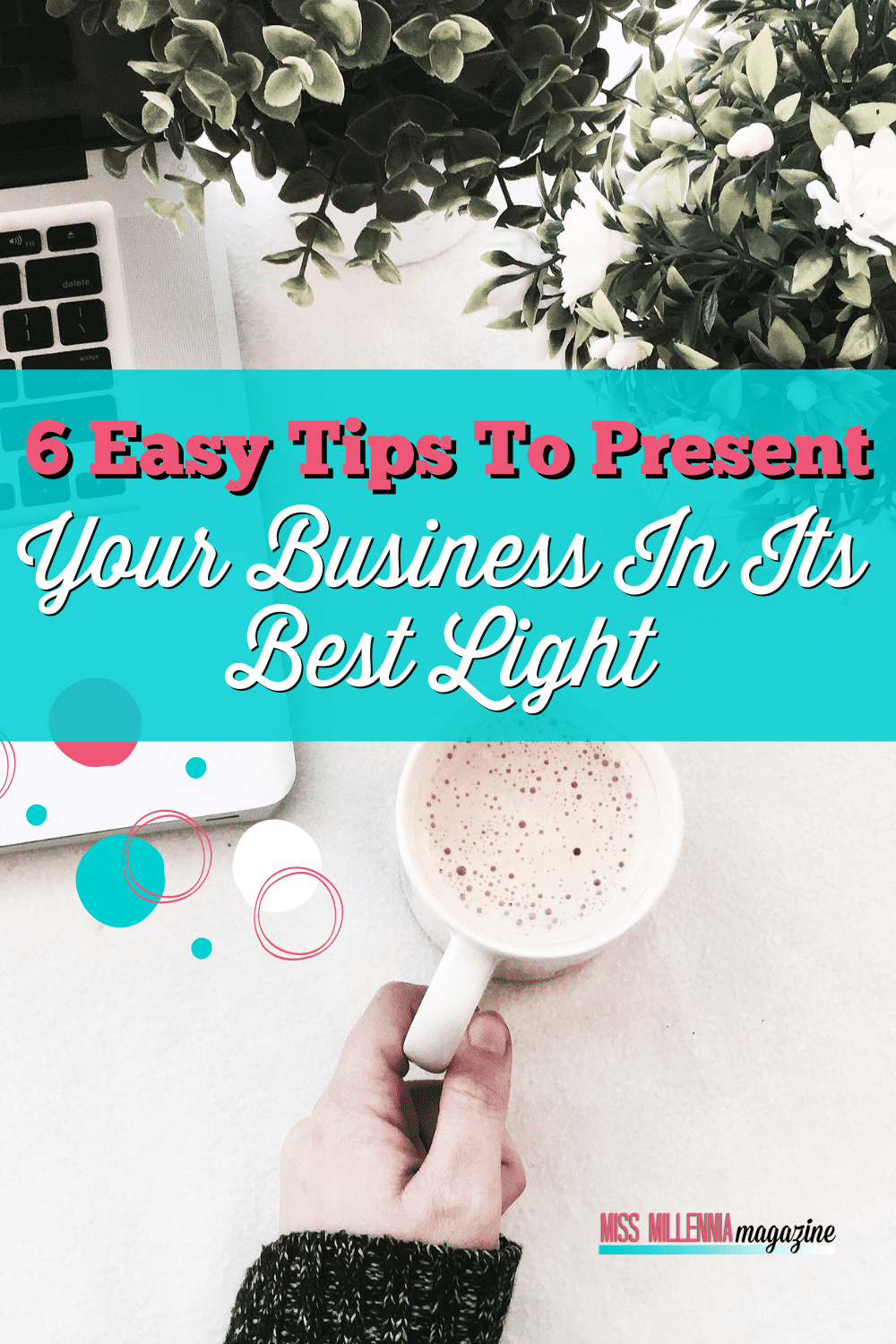 6 Easy Tips To Present Your Business In Its Best Light (2022)