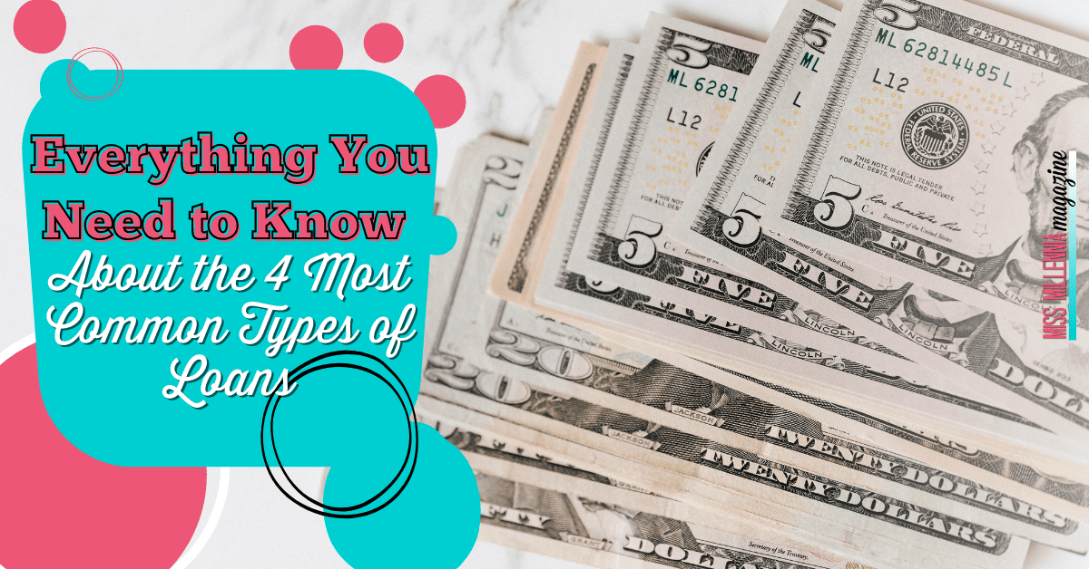 Everything You Need To Know About The 4 Types Of Loans
