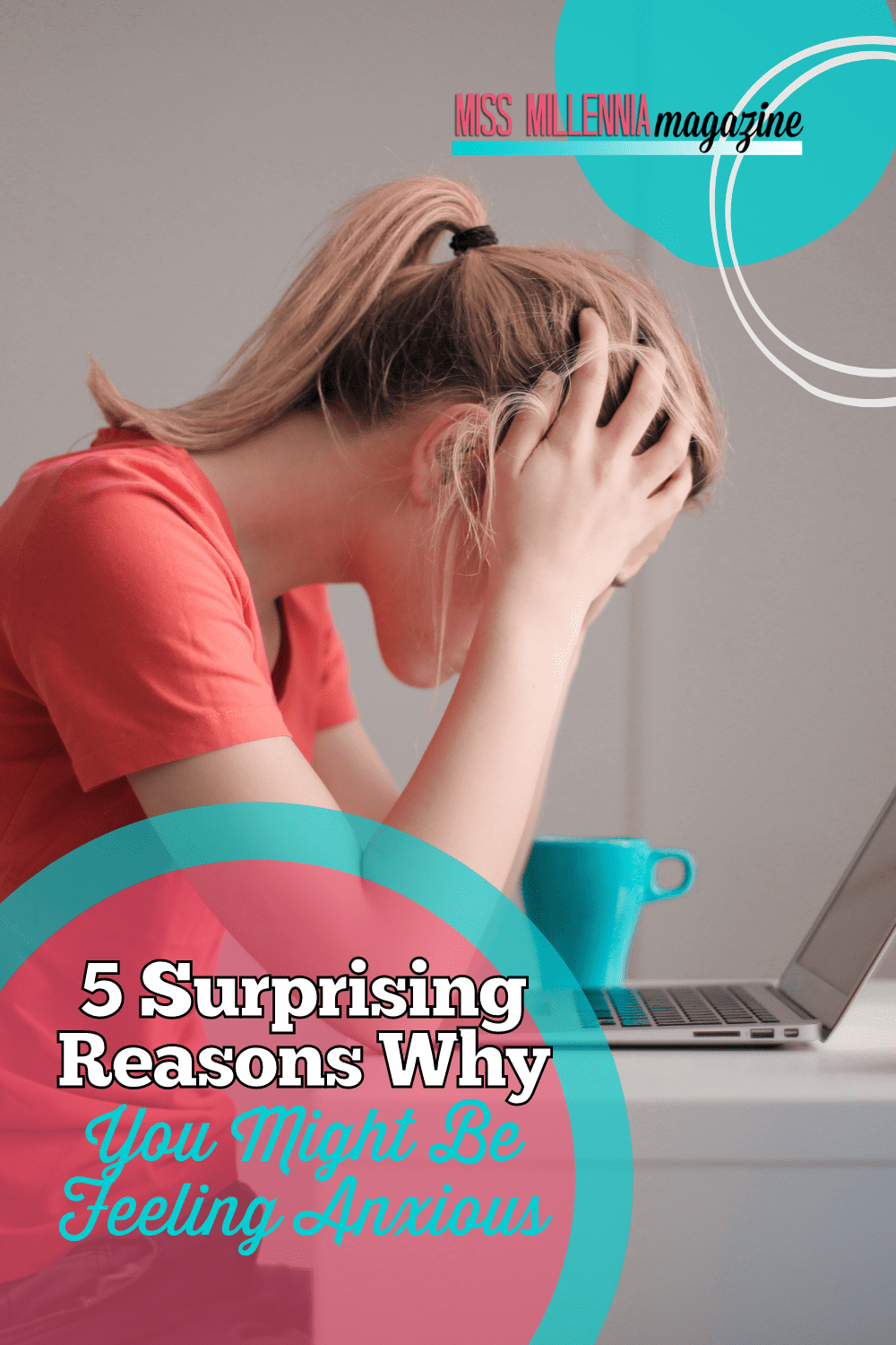 5 Surprising Reasons Why You Might Be Feeling Anxious