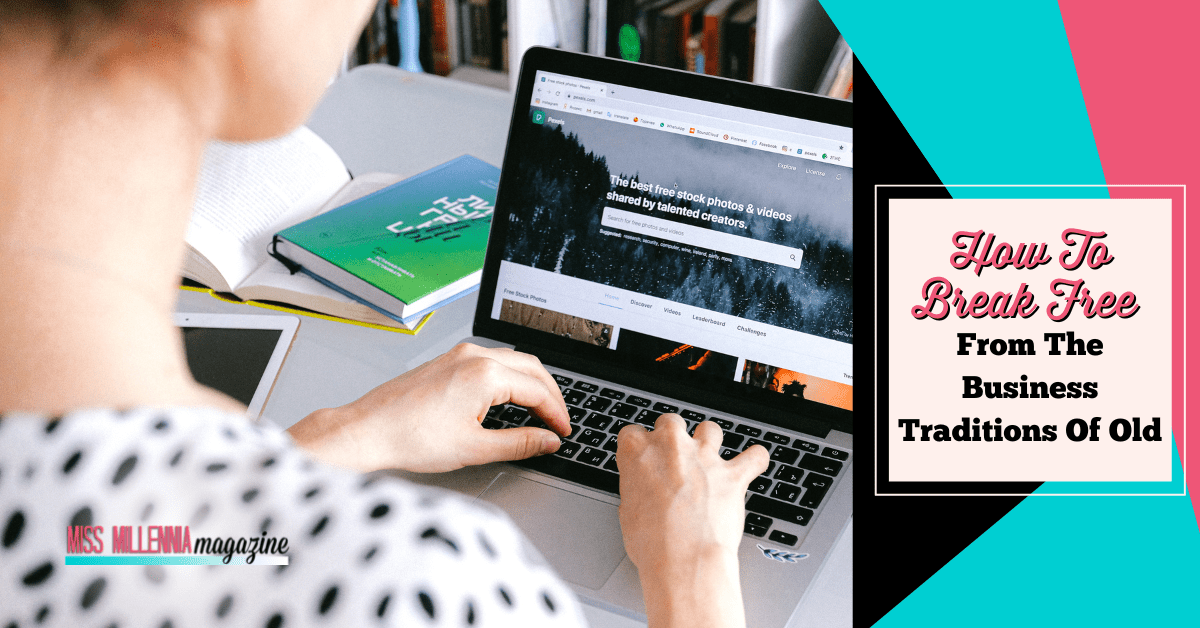 How To Break Free From The Business Traditions Of Old (2022)