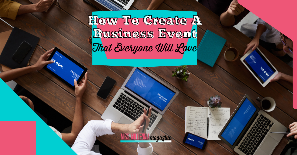 How To Create A Business Event That Everyone Will Love (2023)