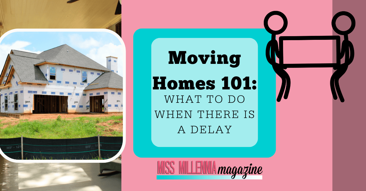Moving Homes 101: What To Do When There Is A Delay (2022)