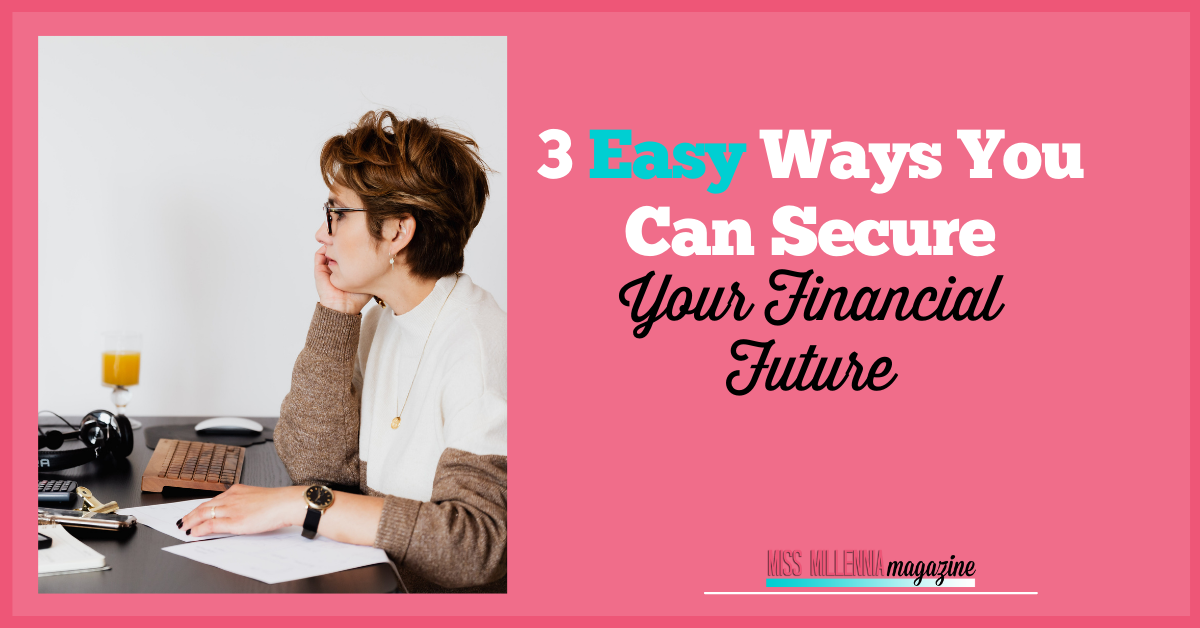 3 Easy Ways You Can Secure Your Financial Future
