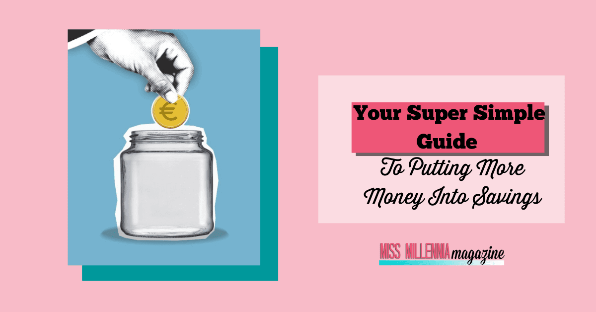 Your Super Simple Guide To Putting More Money Into Savings