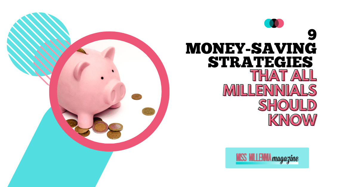 9 Money-Saving Strategies That All Millennials Should Know