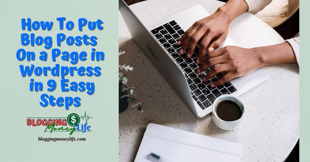 How To Put Blog Posts On A Page In Wordpress In 9 Easy Steps