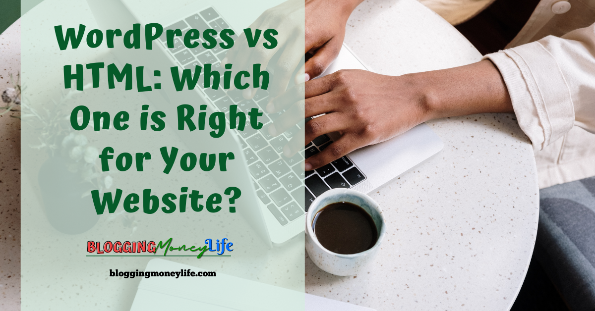 WordPress Vs HTML: Which One Is Right For Your Website?