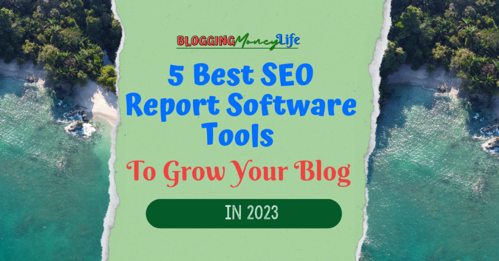 5 Best SEO Report Software Tools To Grow Your Blog In 2024