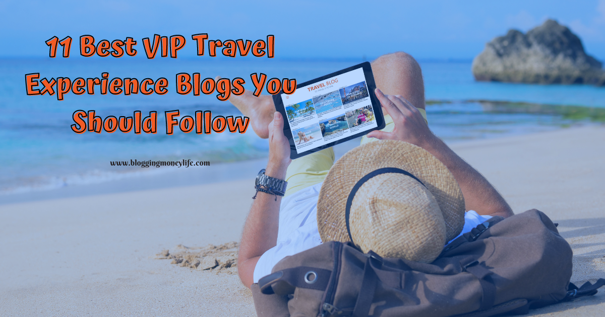 11 Best VIP Travel Experience Blogs You Should Follow