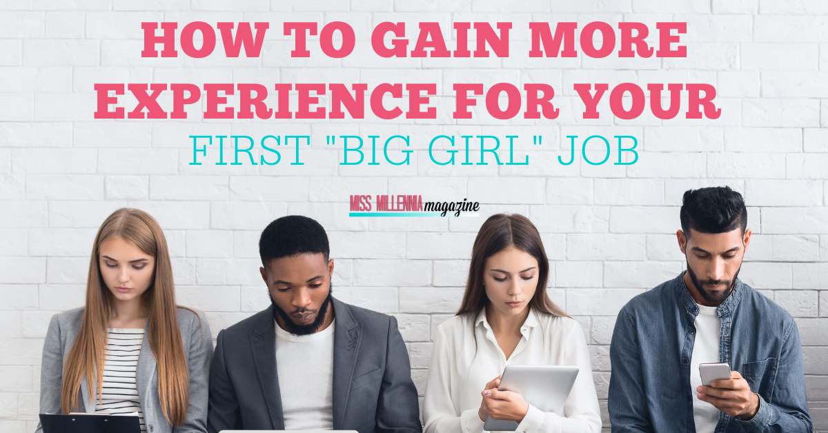 How To Gain More Experience For Your First "Big Girl" Job