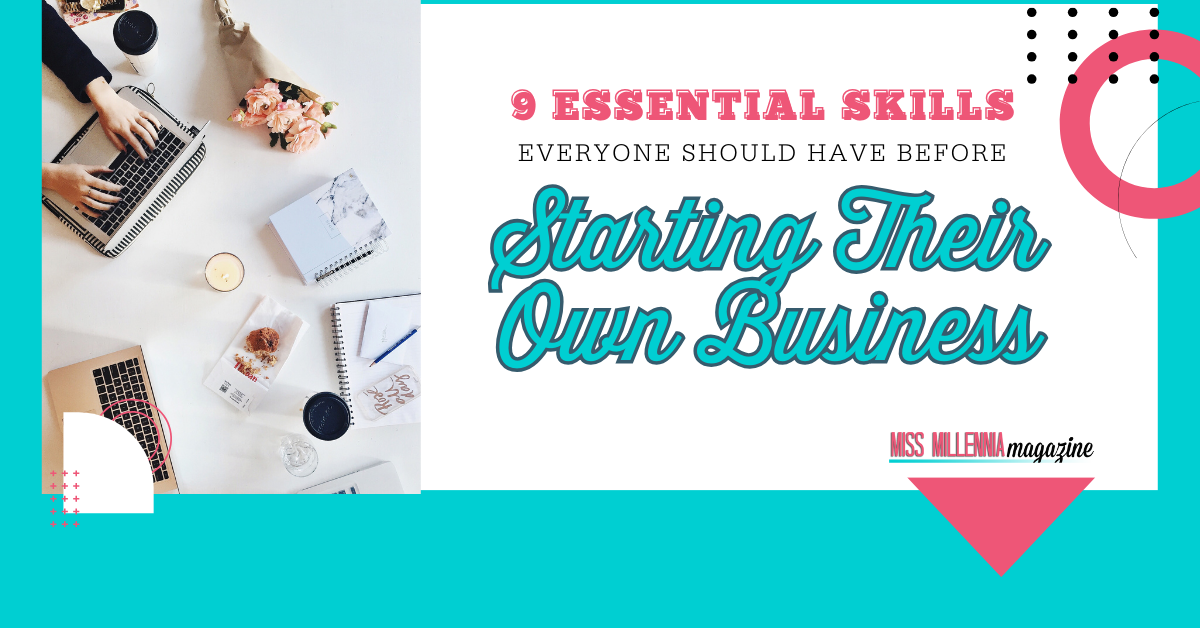 Skills Everyone Should Have Before Starting Their Own Business