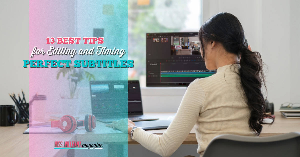 13 Best Tips For Editing And Timing Perfect Subtitles
