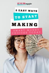 8 Easy Ways To Start Making Smart Money Choices Today