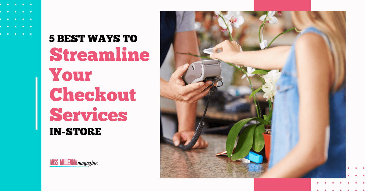5 Best Ways To Streamline Your Checkout Services In-Store